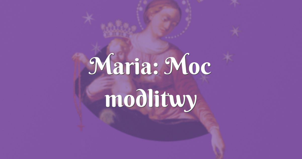 Maria: Moc modlitwy