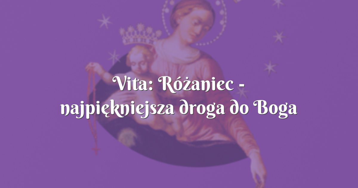 Vita: Różaniec - najpiękniejsza droga do Boga