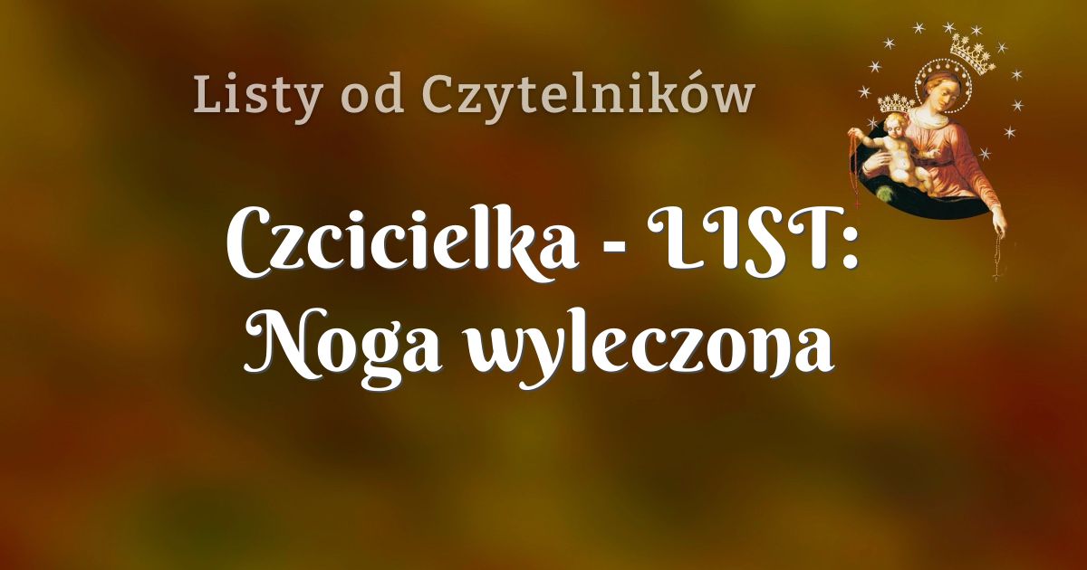 Czcicielka - LIST: Noga wyleczona