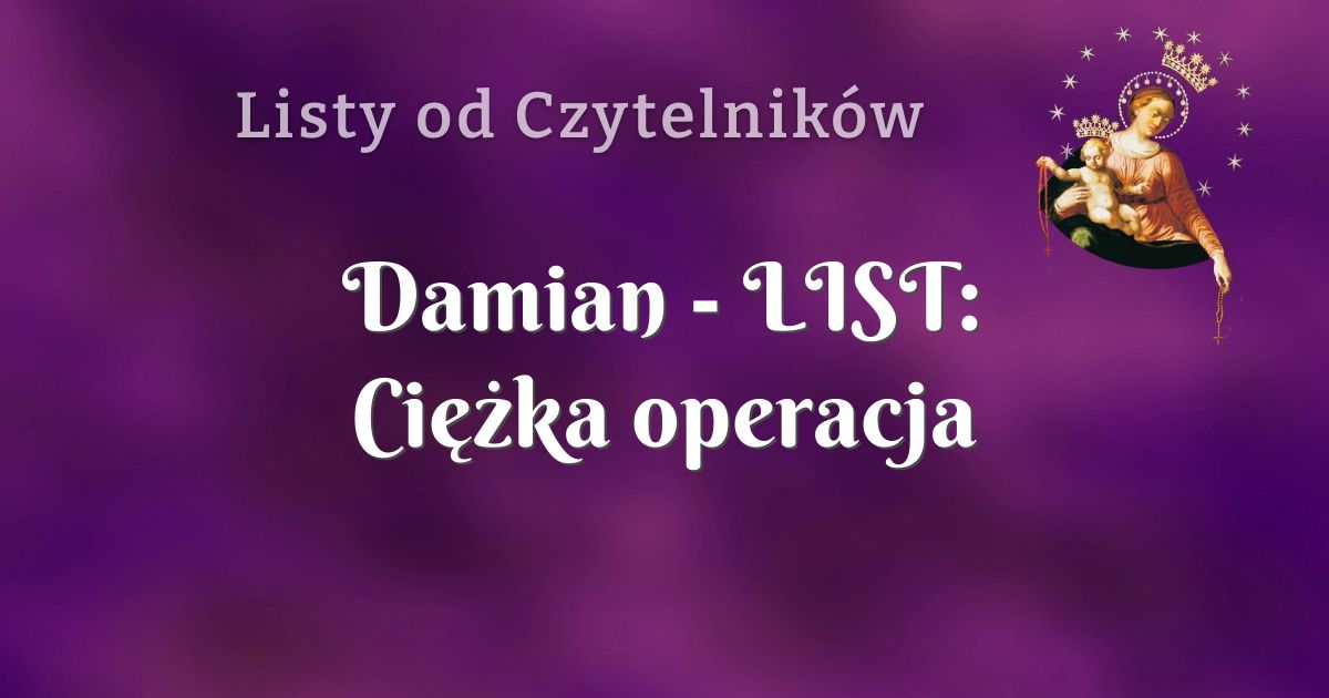 Damian - LIST: Ciężka operacja