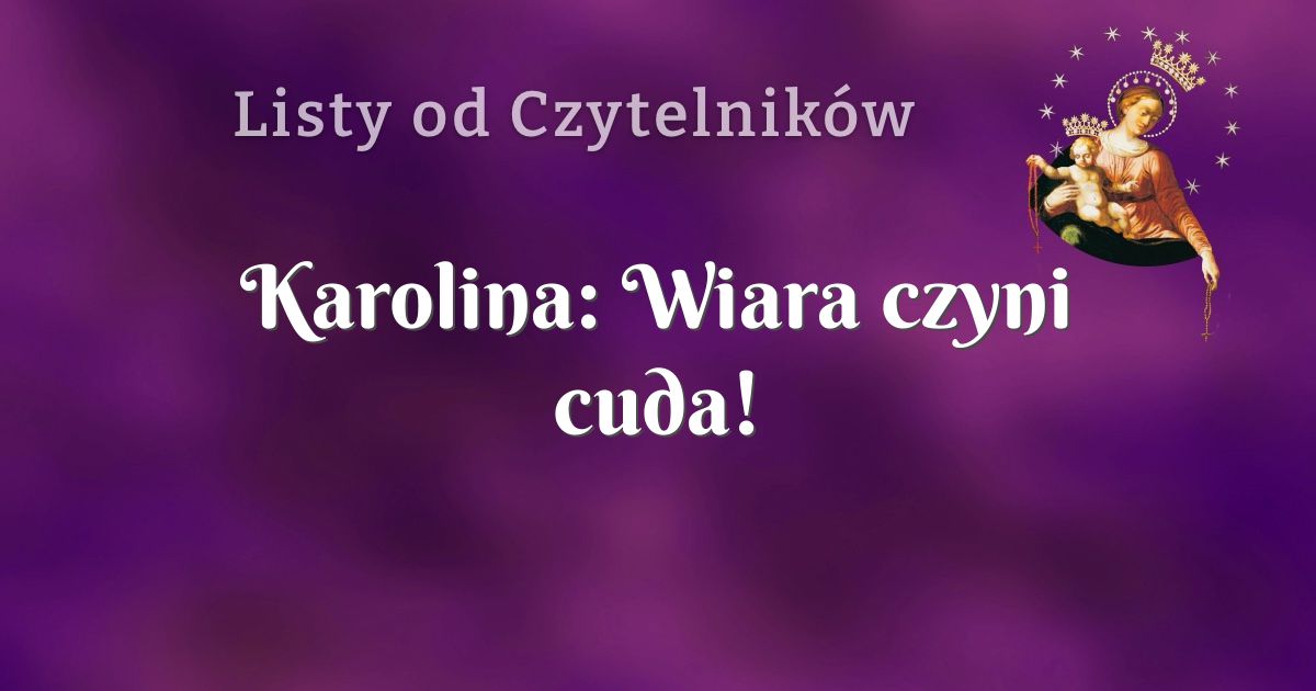 Karolina: Wiara czyni cuda!