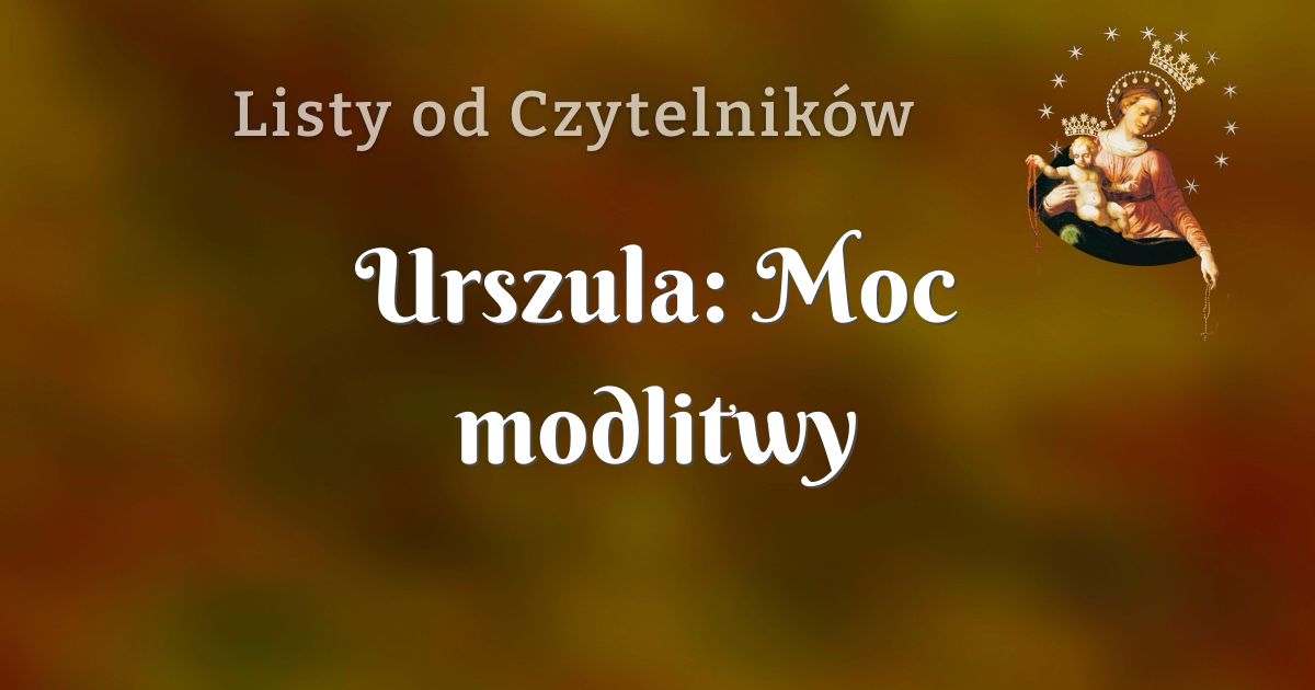 Urszula: Moc modlitwy