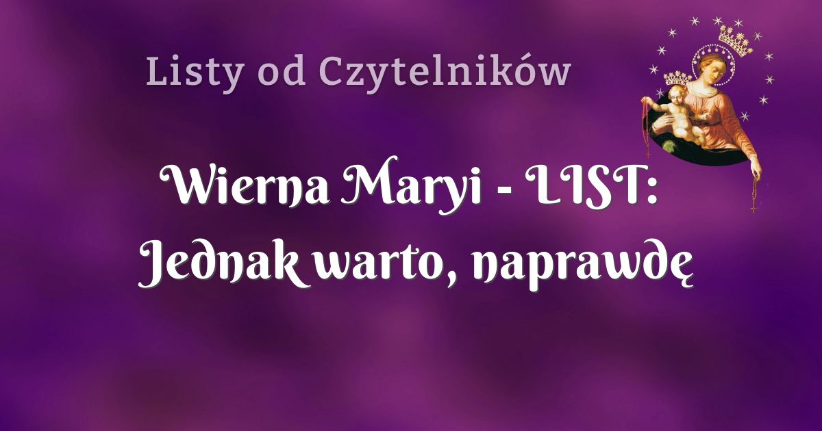 Wierna Maryi - LIST: Jednak warto, naprawdę